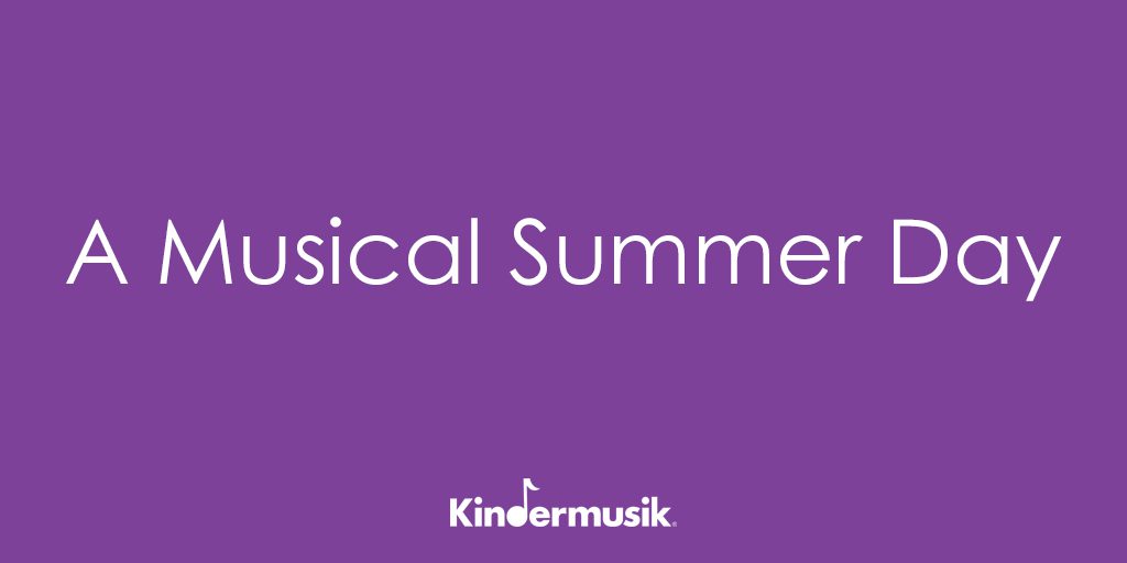 A Musical Summer Day | Creating Musical Memories - Kindermusik